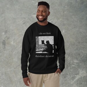 I Do Not Think Therefore I Do Not Am, Funny Cat Sweatshirt, Grunge ...