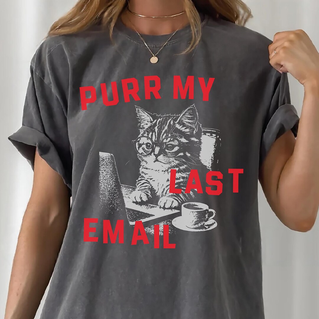 Purr per My Last Email, Funny Cat Meme Tee, Rage Consumes Me Edgy Shirt ...