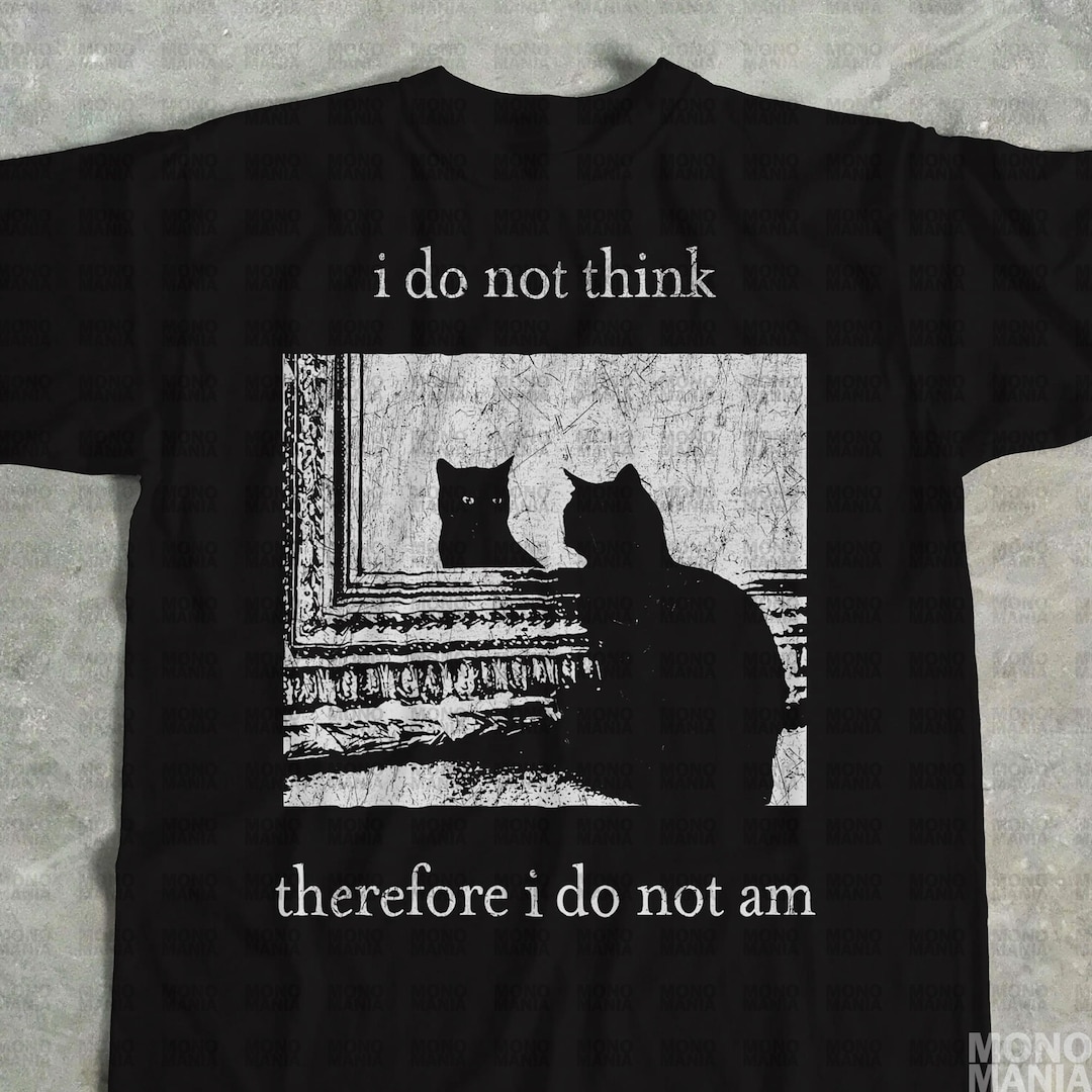 I Do Not Think Therefore I Do Not Am, Funny Cat Shirt, Grunge Tshirt ...