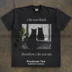 I Do Not Think Therefore I Do Not Am, Black Cat Shirt - Etsy