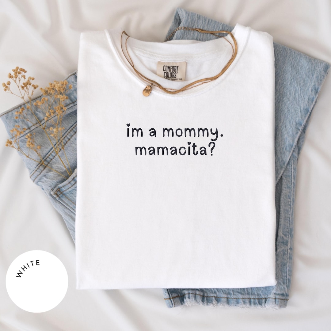 I'm a Mommy Mamacita Funny Huda Quote Meme Comfort Colors Shirt for Mom ...