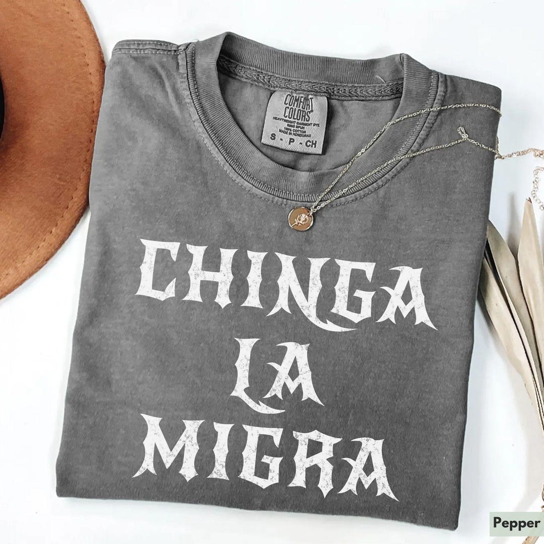 Comfort Colors® Chinga La Migra Shirt, Abolish ICE Shirt, Pro Immigrant ...