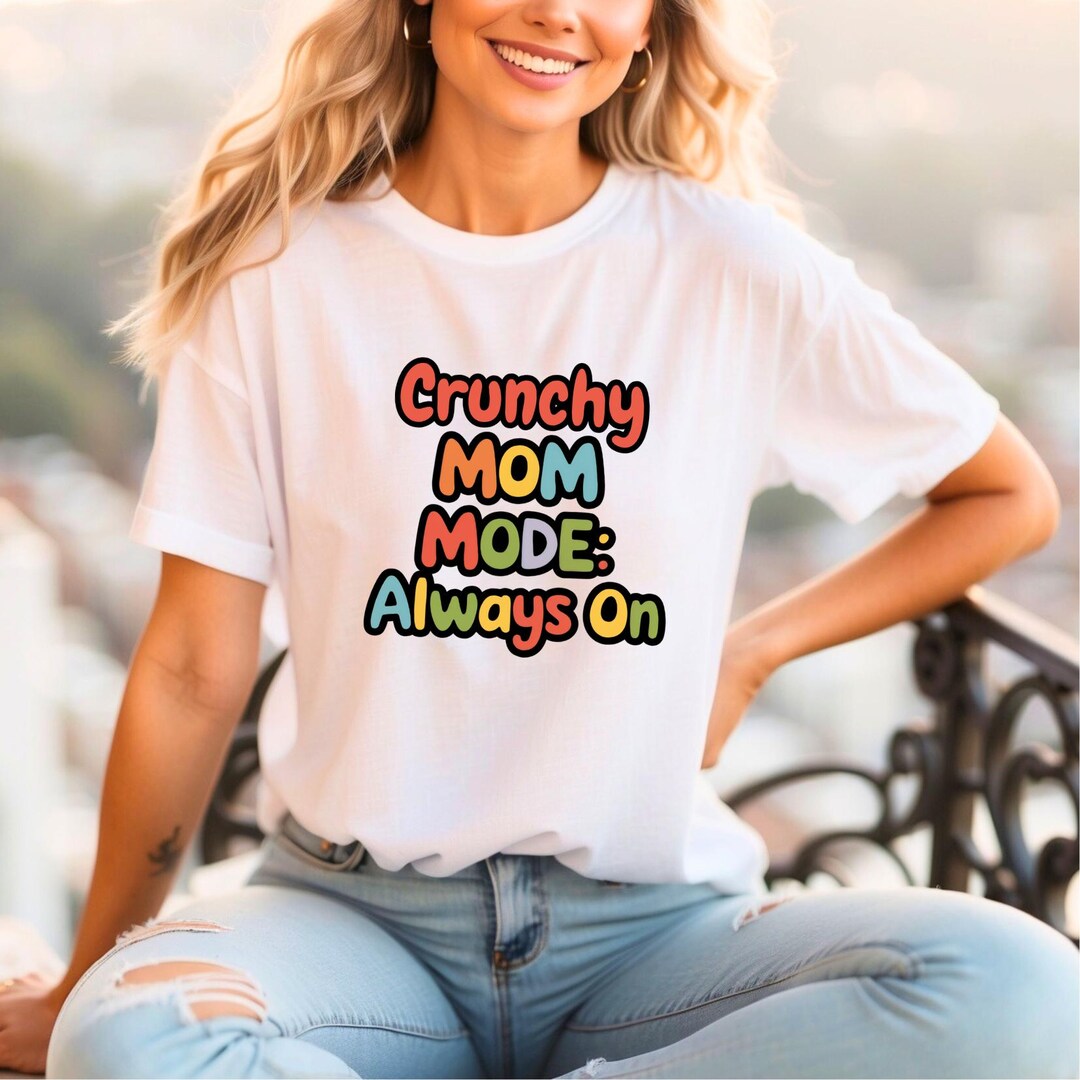 Crunchy Mom Shirt | Funny Crunchy Mom Mode Tee | Always on | Unique ...