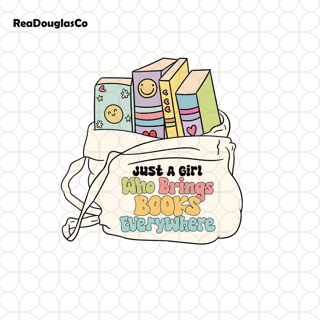 Just A Girl Who Brings Books Everywhere Png, Book Lover Png, Bookish ...