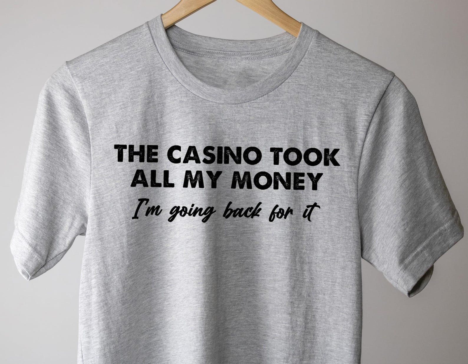 The Casino Took All My Money but Im Going Back for It Casino Shirt ...