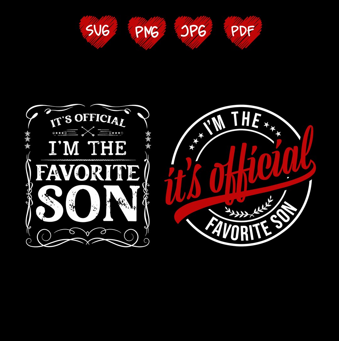 It's Official I'm the Favorite Son SVG PNG Funny It's Official I'm the ...