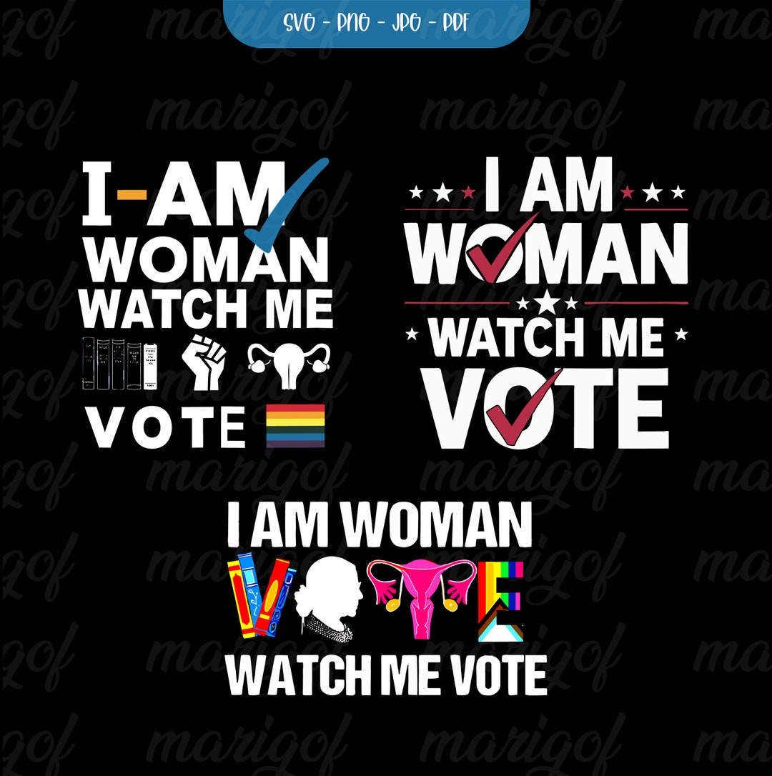 I Am Woman Watch Me Vote Svg Png Pdf Us Election 2024 Shirt Design ...