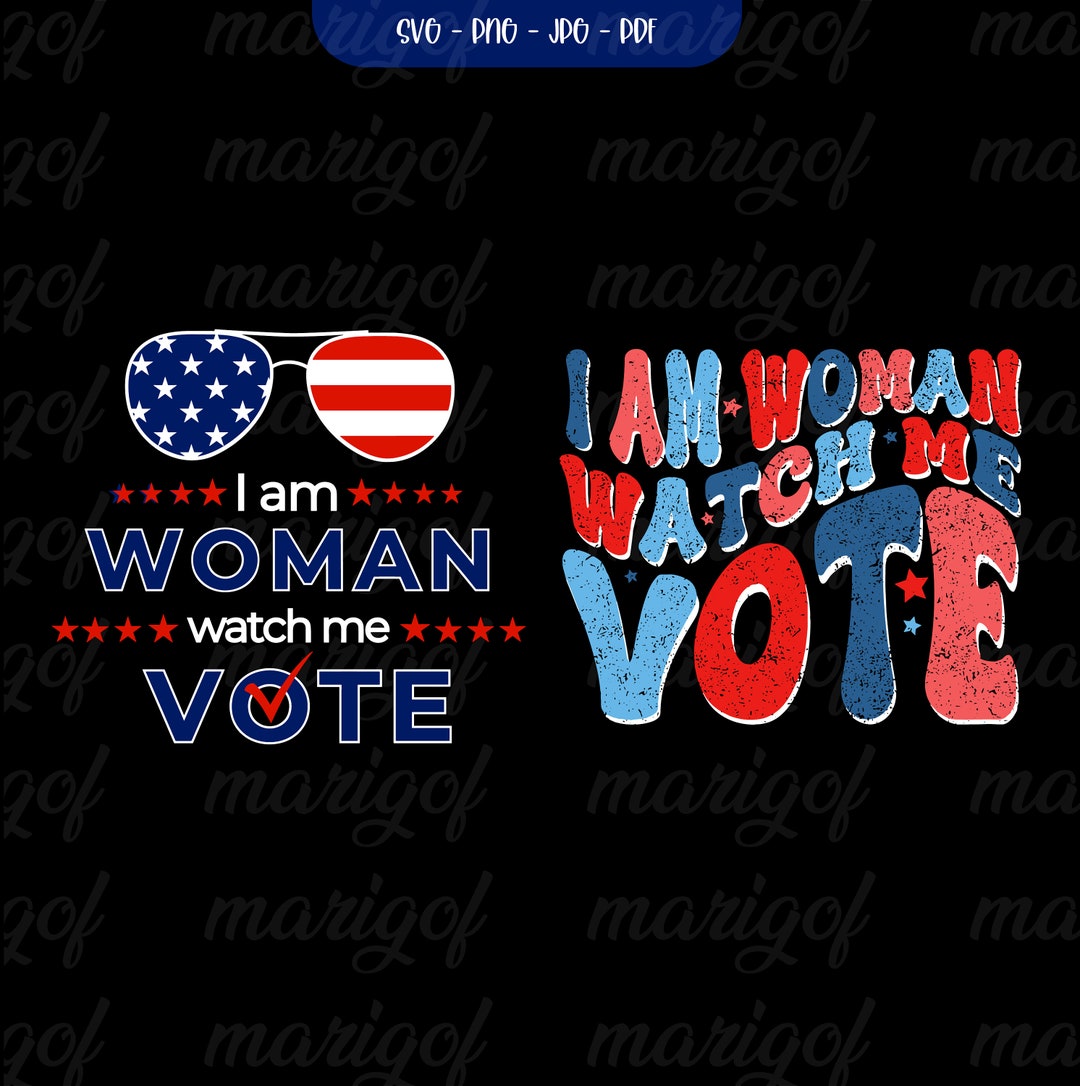 I Am Woman Watch Me Vote Png Svg ,us Election 2024 Shirt Design, Voting ...