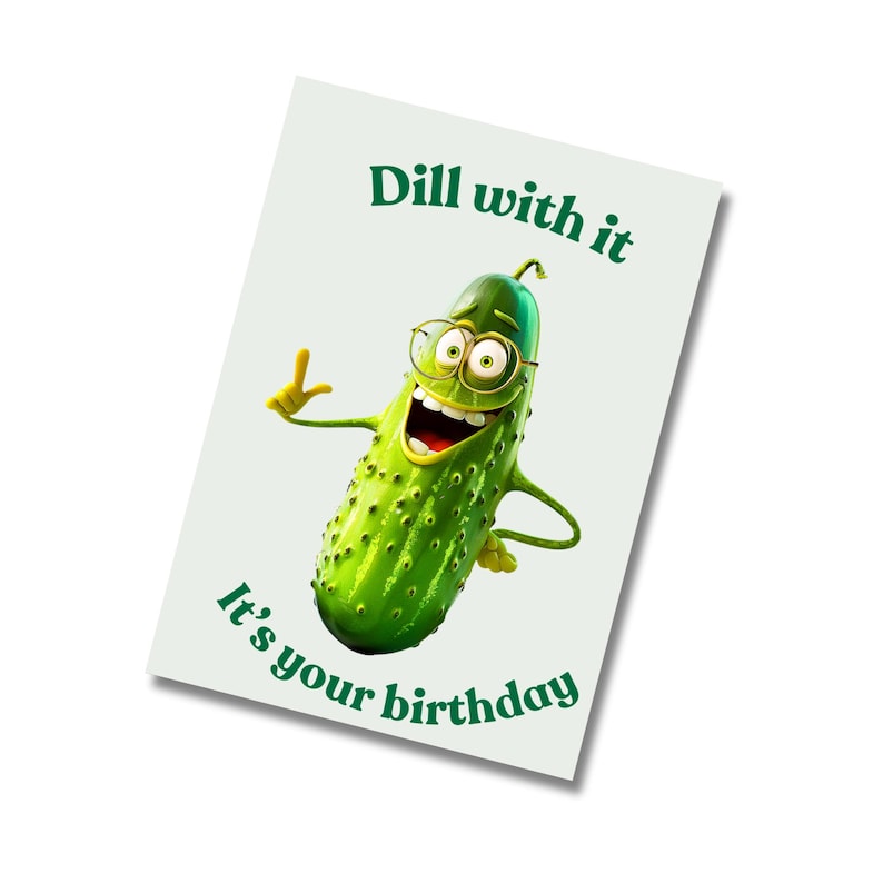 Dill Pickle Printable Birthday Card Printable Card Dill With It Card ...