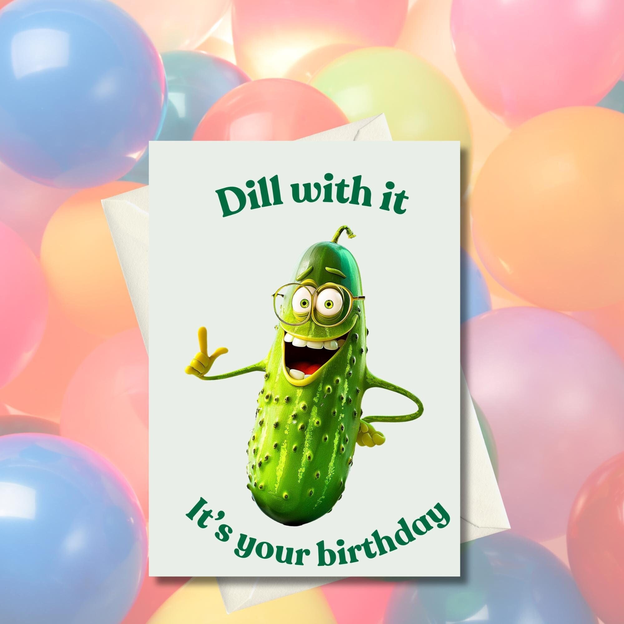 Dill Pickle Printable Birthday Card Printable Card Dill With It Card Its Your Birthday Pickle ...