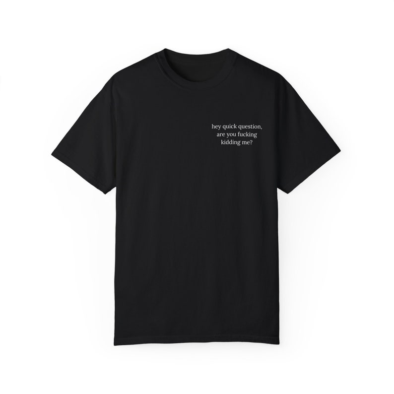 Hey Quick Question Are You Kidding Me Funny Unisex Meme Tee, Funny Dad ... Hey Quick Question Are You Kidding Me Funny Unisex Meme Tee, Funny Dad ...