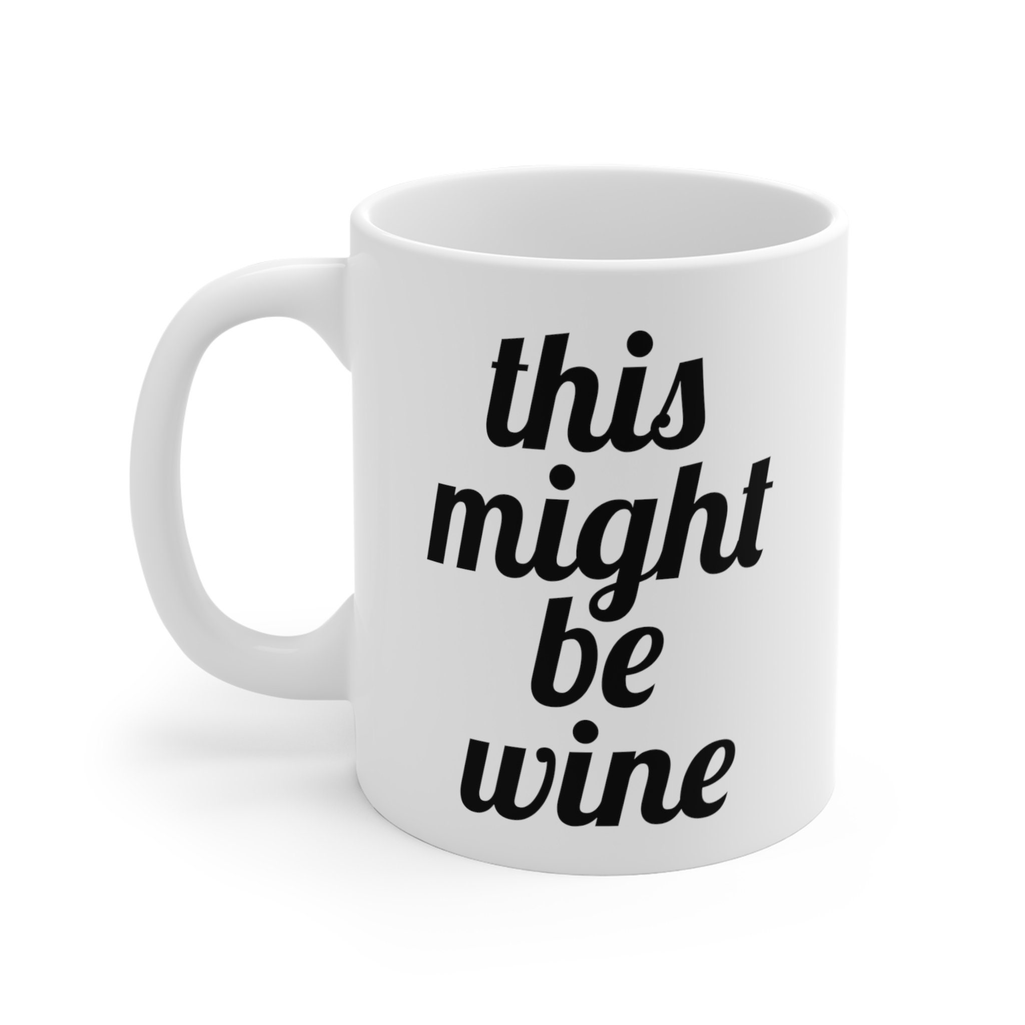 This MIGHT BE WINE Mug 11oz Funny Gift Mug, Coffee Mug Prank, Gift for ...