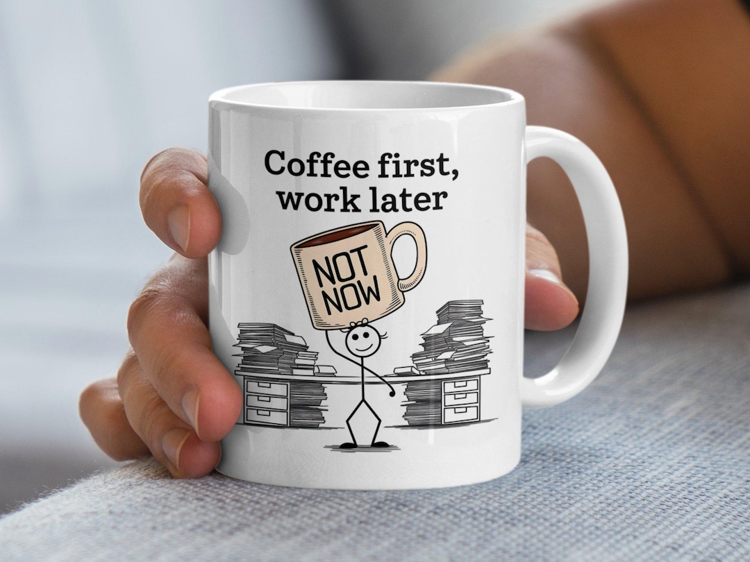 Funny Coffee Mug: 'coffee First, Work Later' Office Humor Gift - Etsy