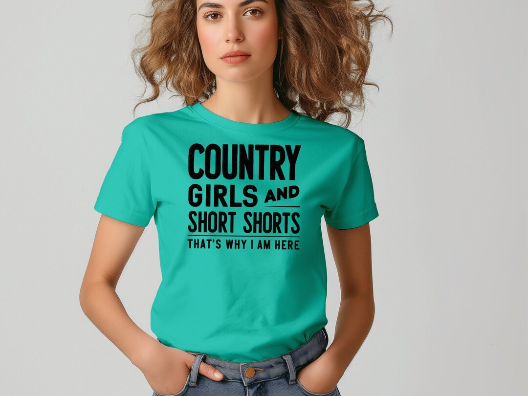 Country Girls and Short Shorts That's Why I Am Here Graphic T-shirt ...