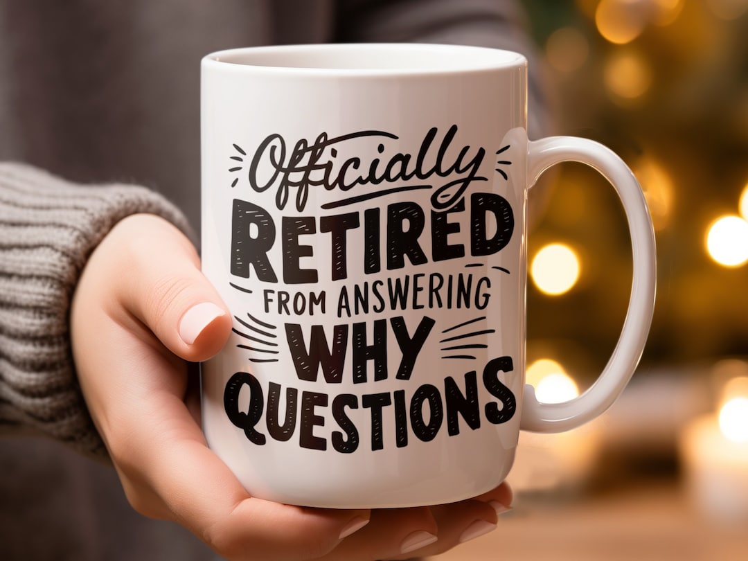 Funny Retirement Coffee Mug: Officially Retired From Answering Why ...