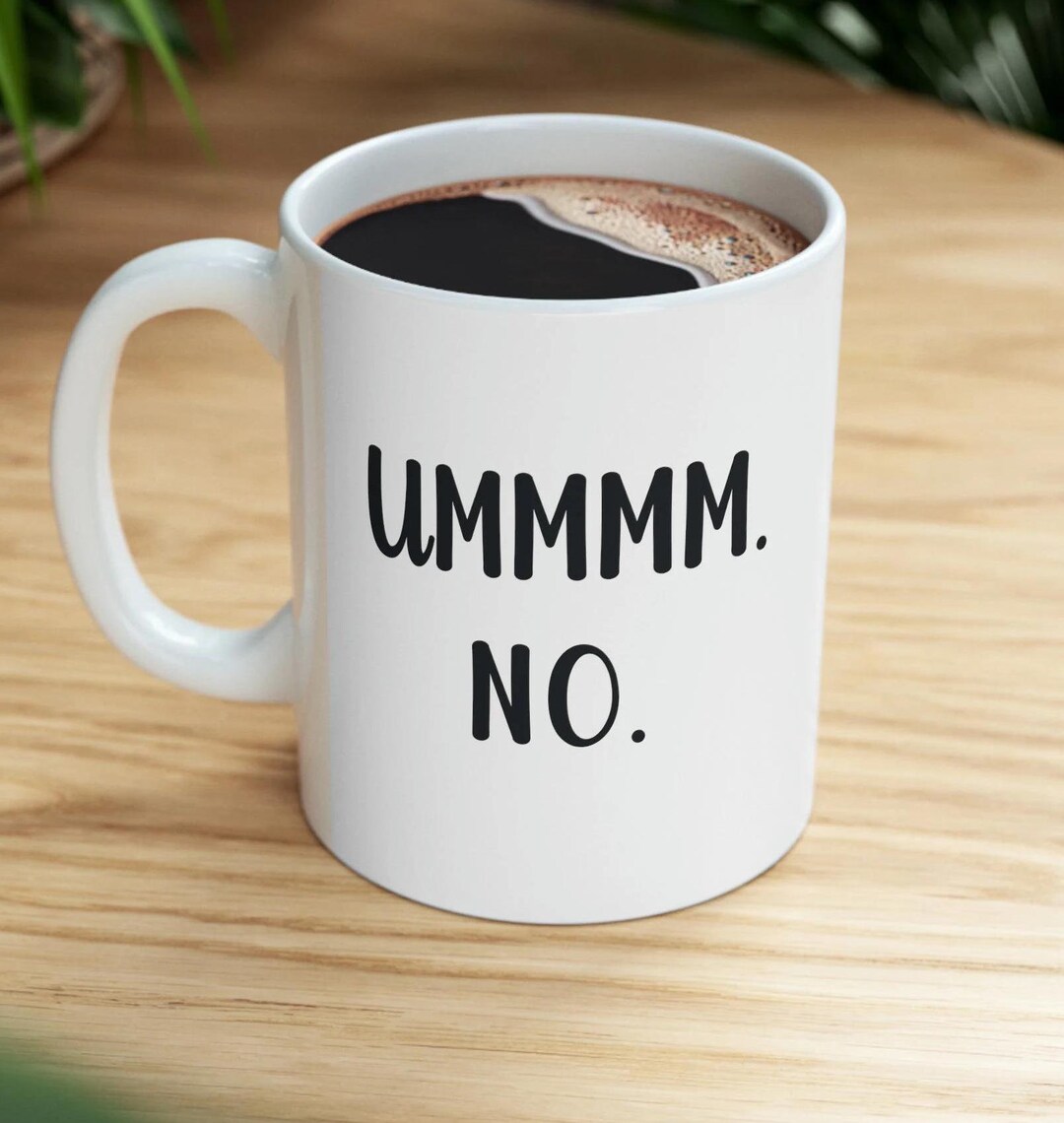 Ummmm No Mug Choice of Size and Color, Sarcastic Gift Work Mug Coffee ...