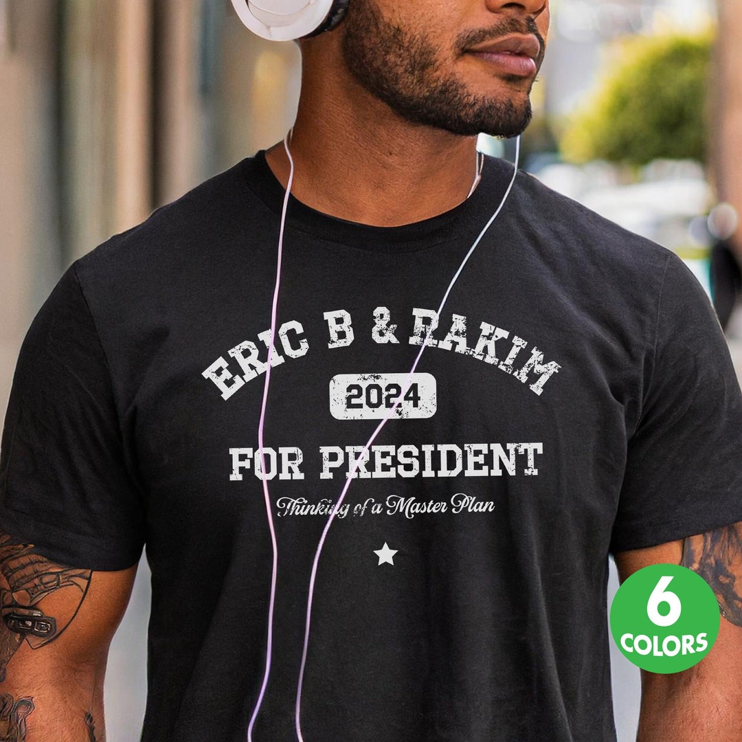 Eric B is President 2024 Tshirt, Hip Hop Election Shirt, and Rakim T ...