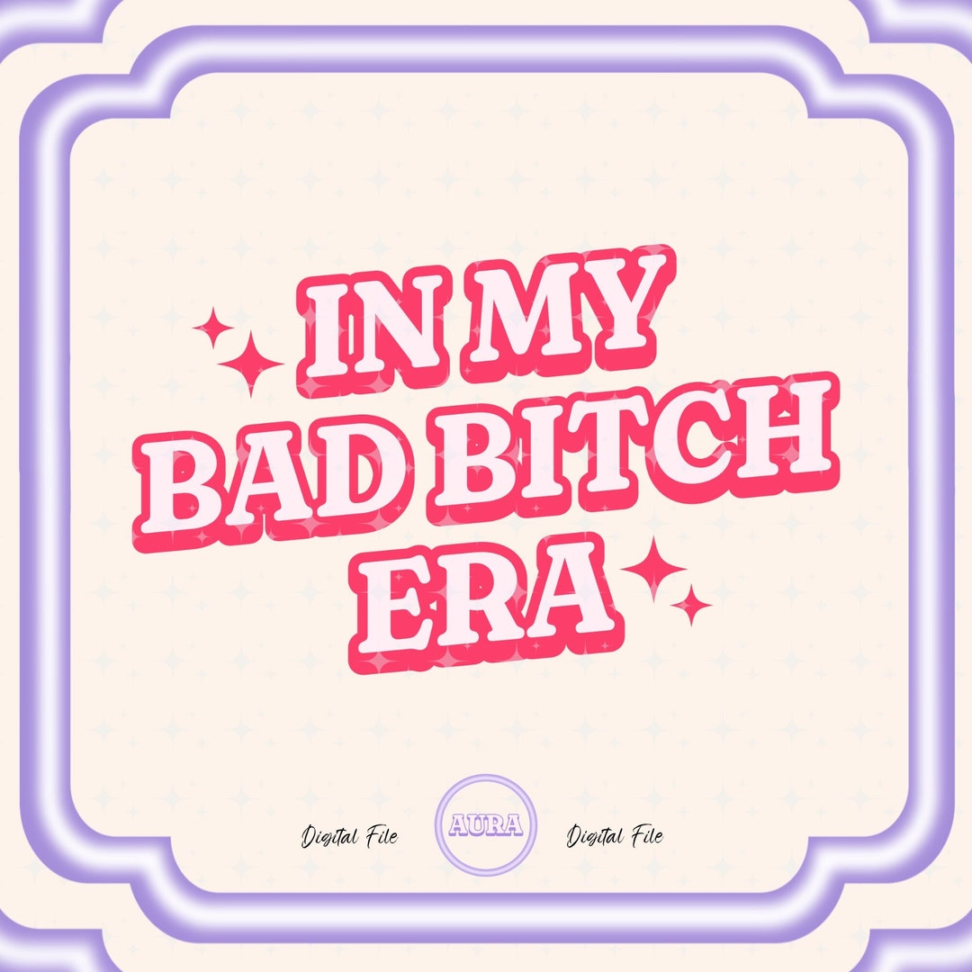 In My Bad Bitch Era, in My Era Png Svg, Svg and Png Files, in My Bad ...
