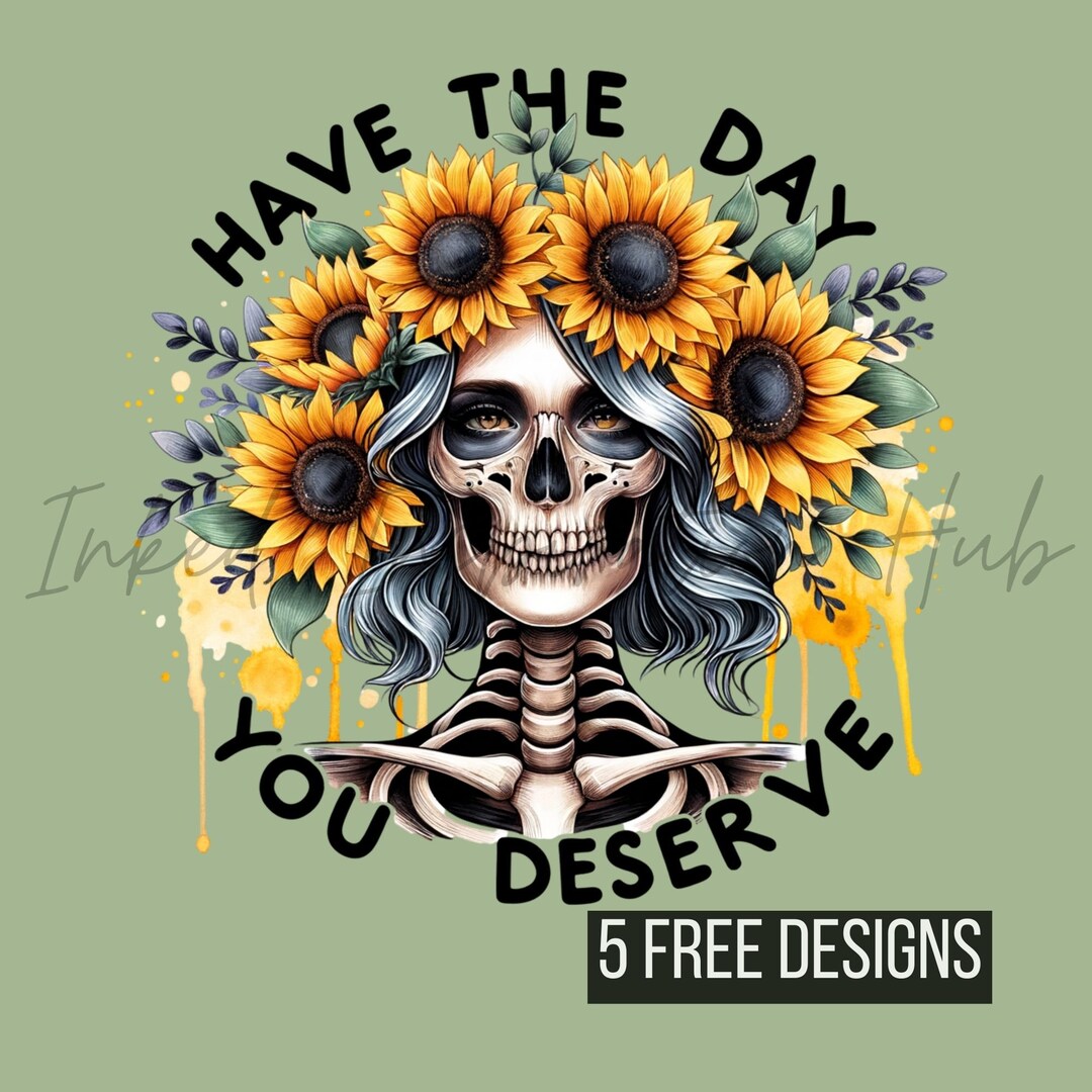 Sunflower Skeleton Sugar Skull PNG Have the Day You Deserve Watercolor ...