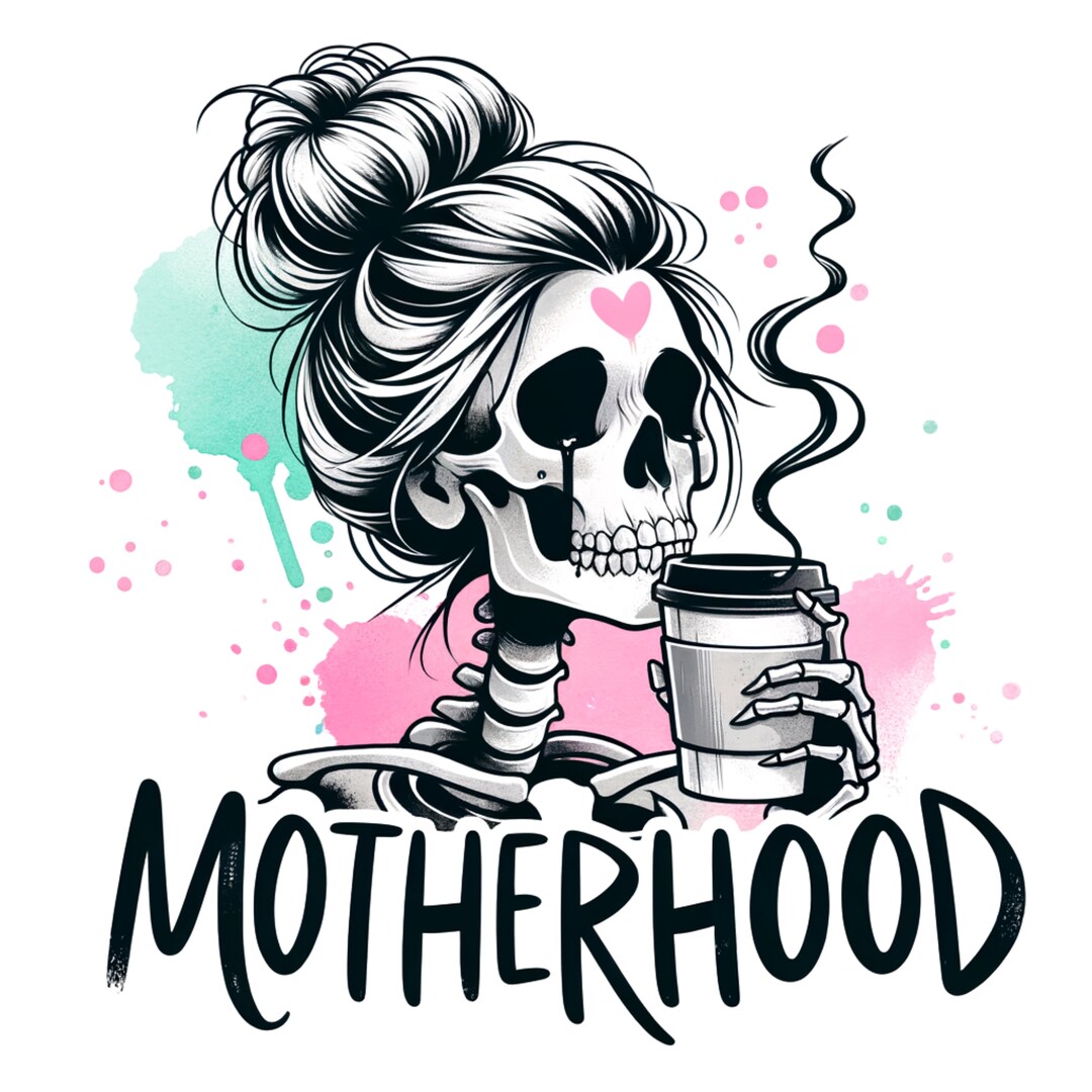 Motherhood Coffee Skeleton Mom PNG Woman Skeleton Sublimation Design ...