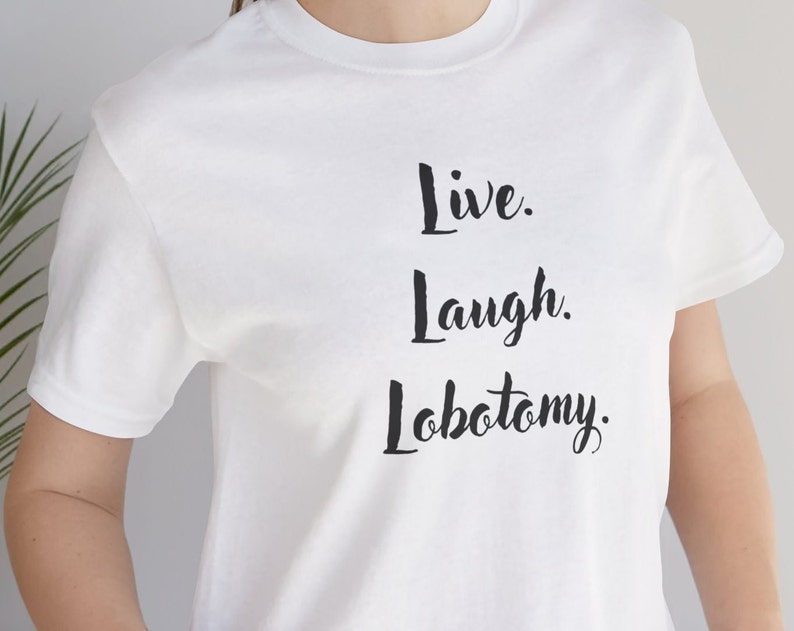 Live Laugh Lobotomy Shirt, Funny T-shirt, Shirts for Laughing ...