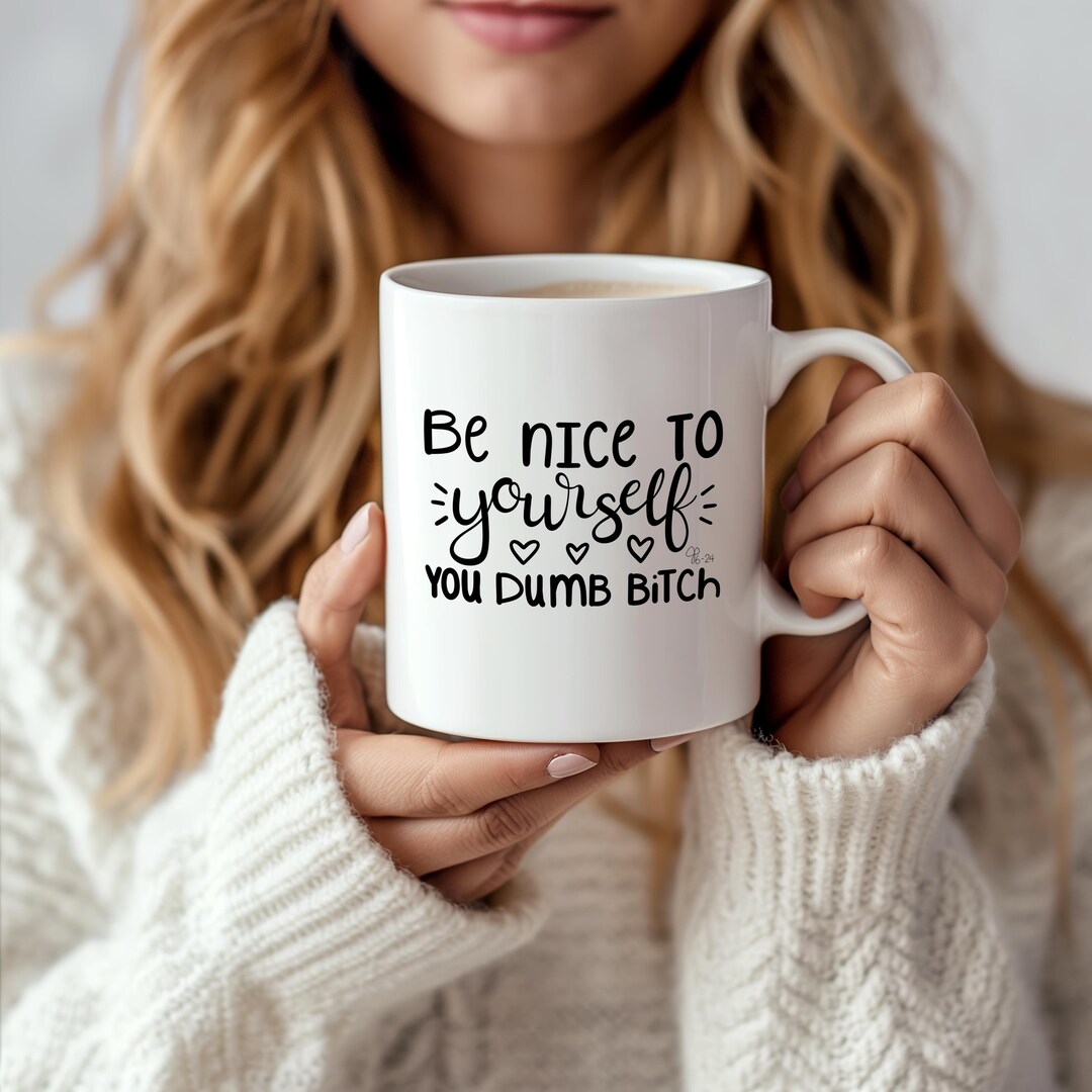 Be Nice to Yourself You Dumb Bitch Ceramic Mug - Etsy