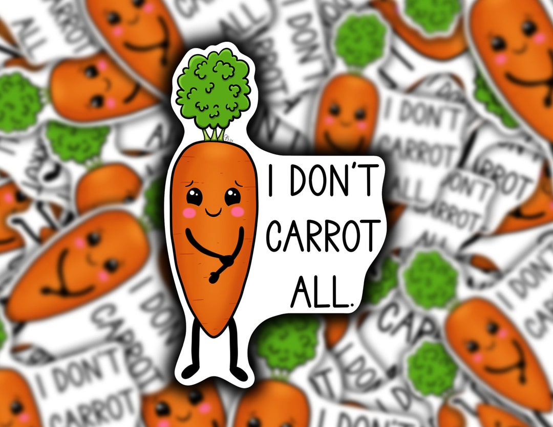 Die-cut Stickers, I Don't Carrot All, Funny Carrot, Funny Sticker, Food ...