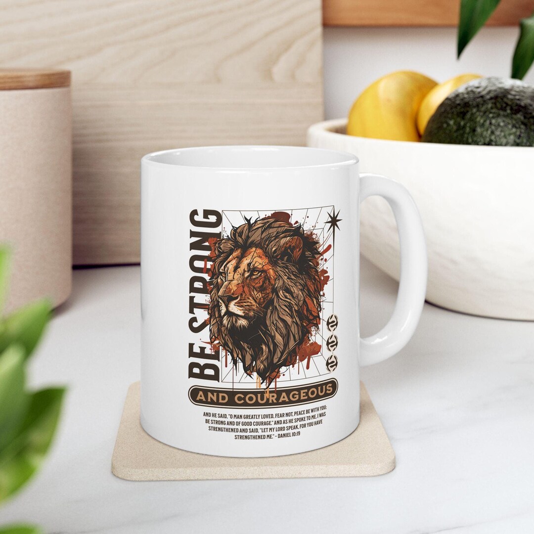 Be Strong & Courageous, Daniel 10:19, Ceramic Mug, (11oz, 15oz ...