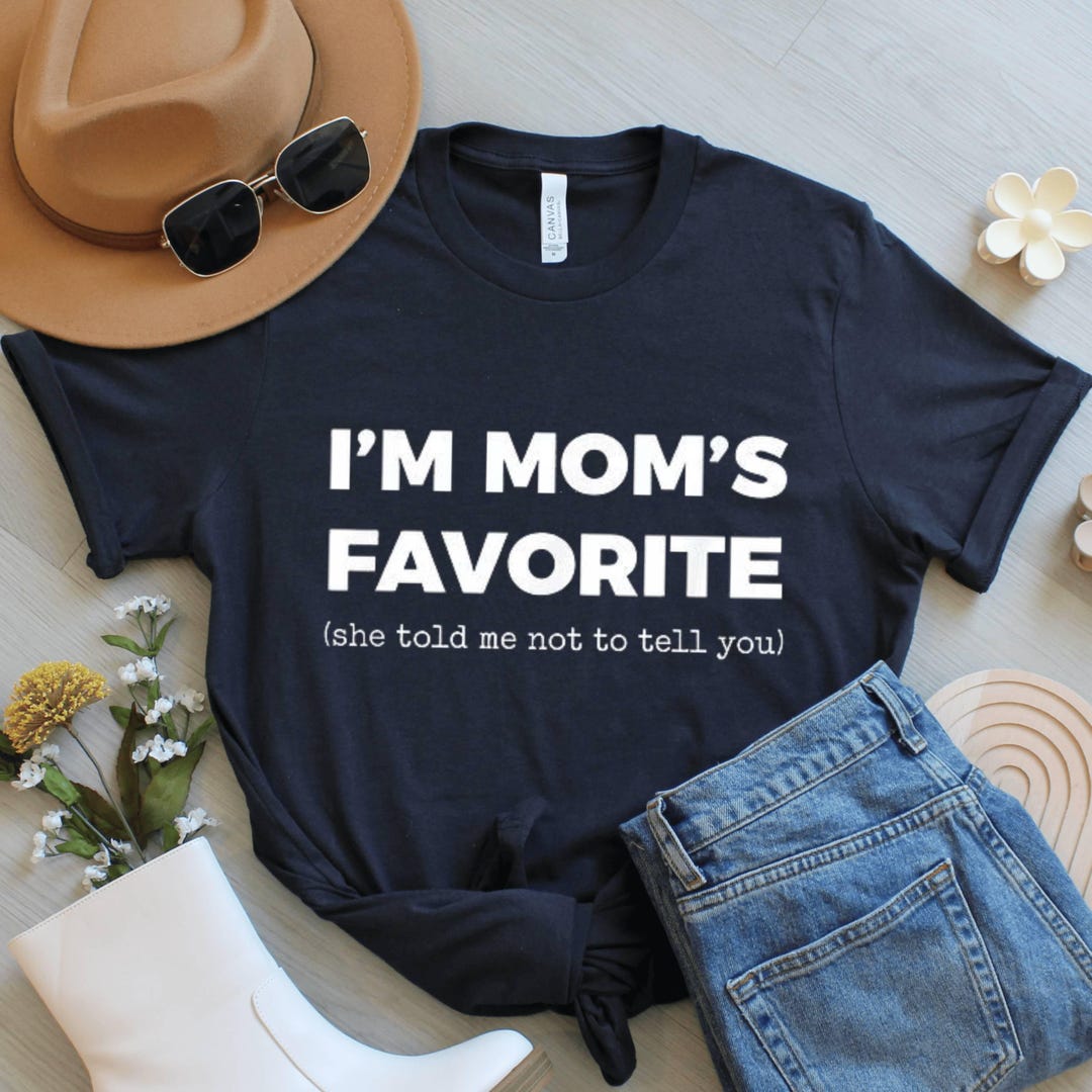 I’m Mom’s Favorite Shirt, Funny Sibling Tee, Unisex Humor Shirt - Etsy