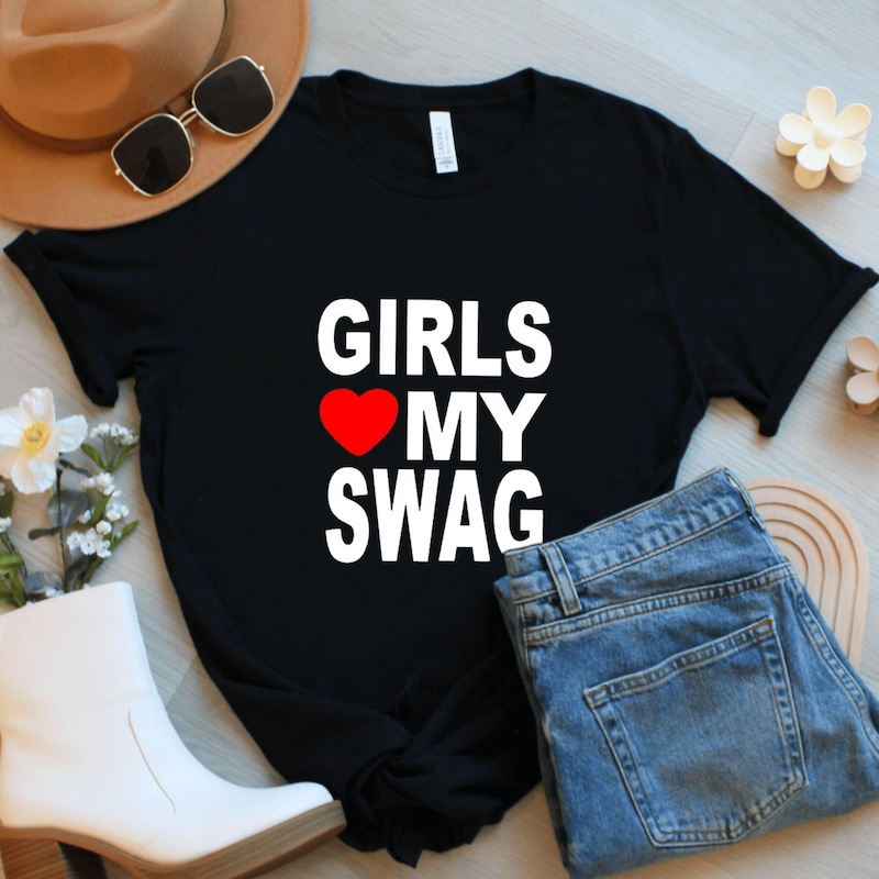 Girls Love My Swag Shirt - Etsy