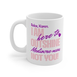 Relax Karen I M Here to Outshine White Men Not You Funny Coffee ...