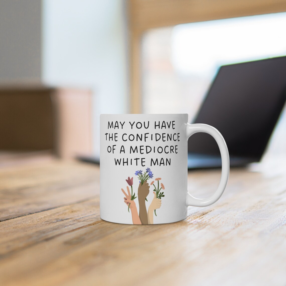 May You Have the Confidence of a Mediocre White Man Coffee Mug Flower ...