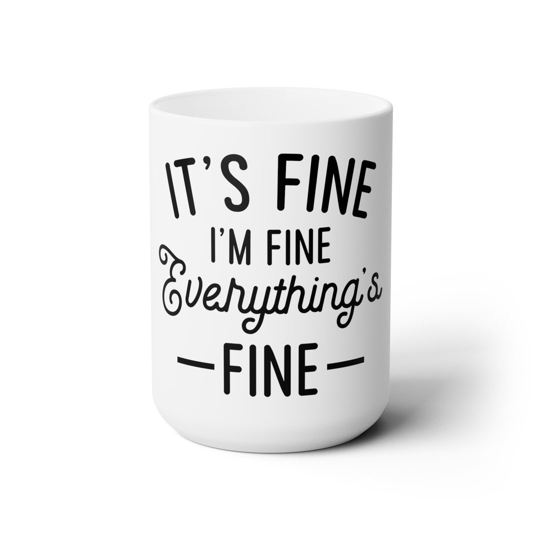 It's Fine I'm Fine Everything's Fine, Ceramic Coffee Mug 15oz,mugs With ...