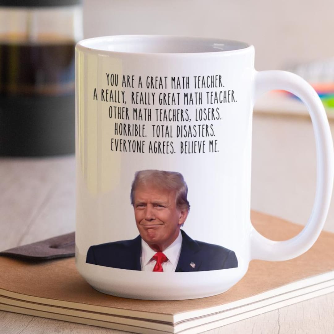 Math Teacher Coffee Mug, Funny Math Teacher Gift Idea, Donald Trump ...