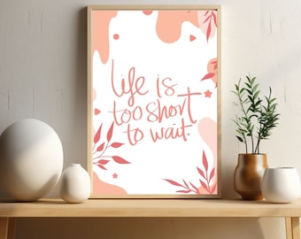Life is Too Short to Wait Printable Instant Digital Download Motivation ...
