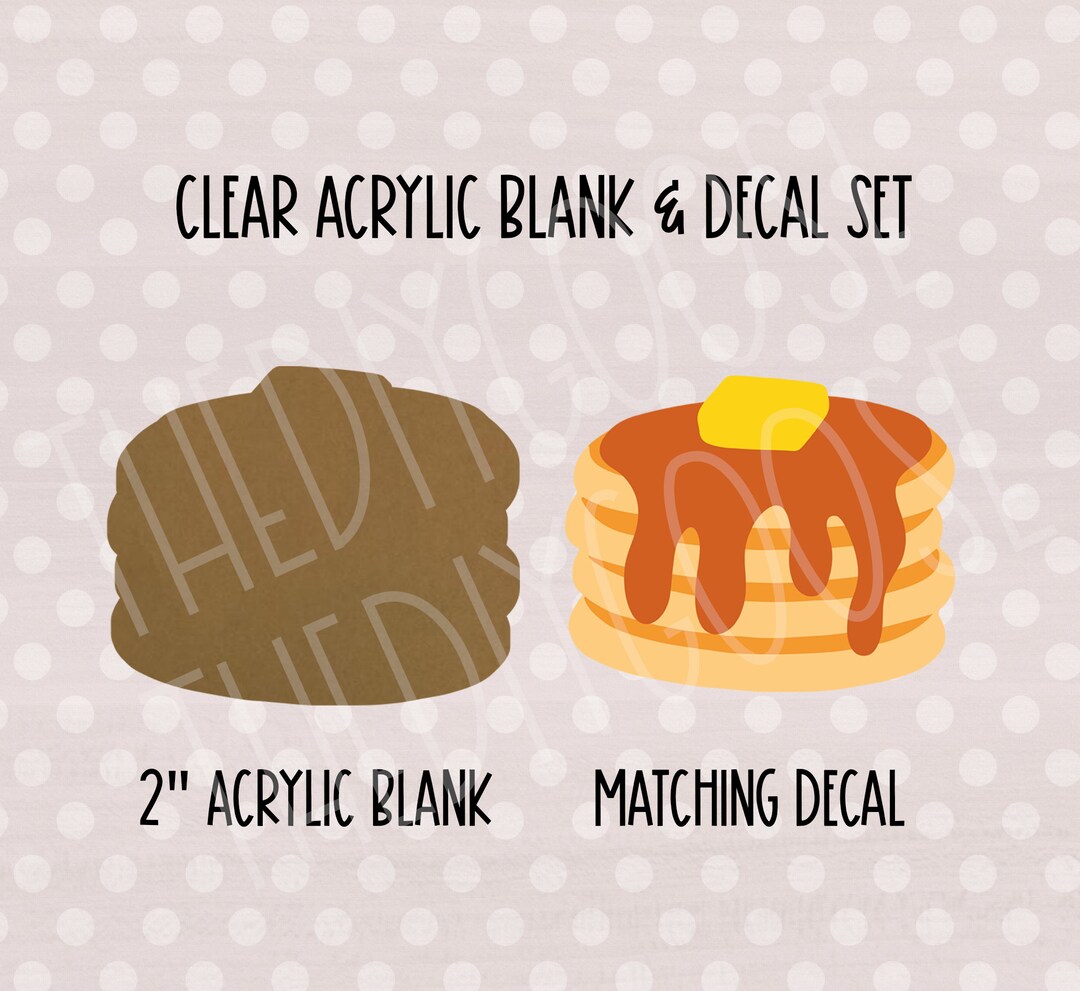 Pancakes Acrylic Blank and Decal Set Pancake Blank and Kiss Cut Decal ...