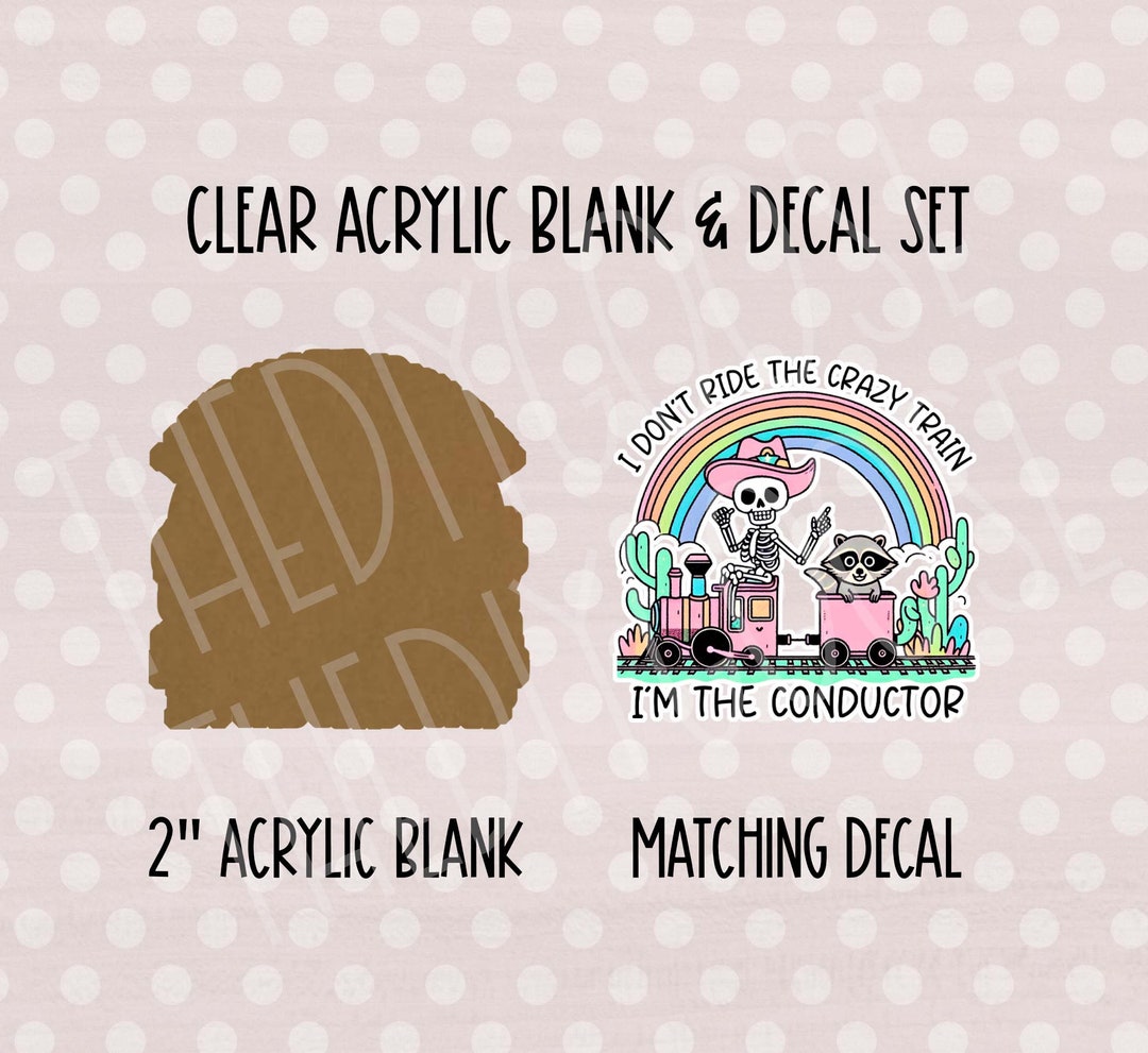 I Don't Ride the Crazy Train I'm the Conductor Clear Acrylic Blank and ...