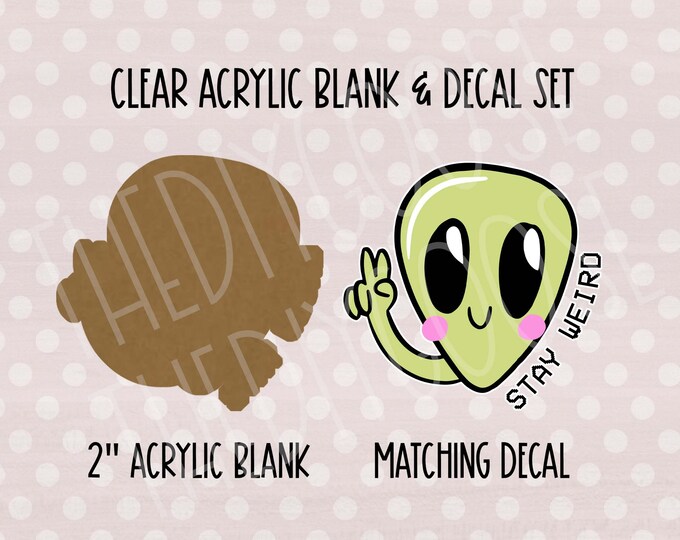 Stay Weird Alien Clear Acrylic Blank and Decal Set - Mental Health ...