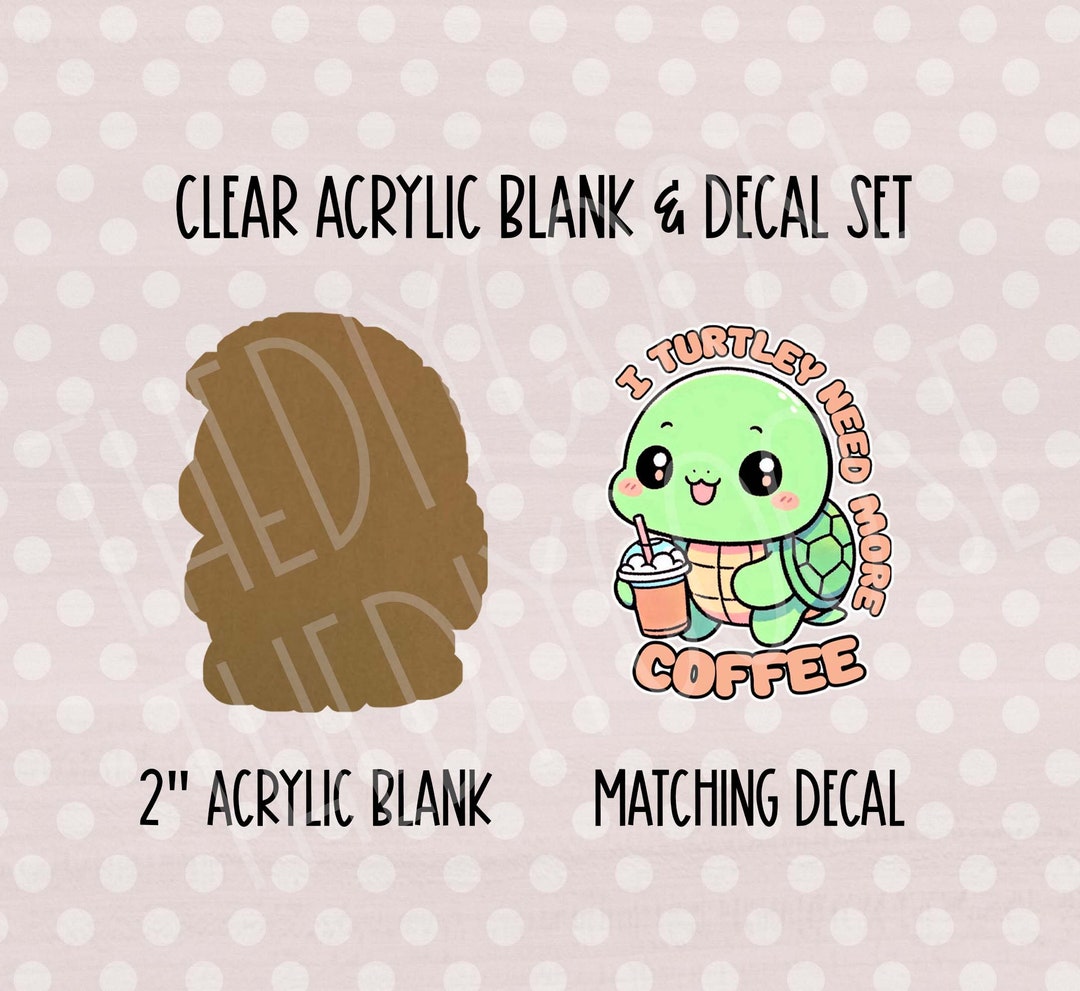 I Turtley Need More Coffee Acrylic Blank and Decal Set DIY Badge Reels ...