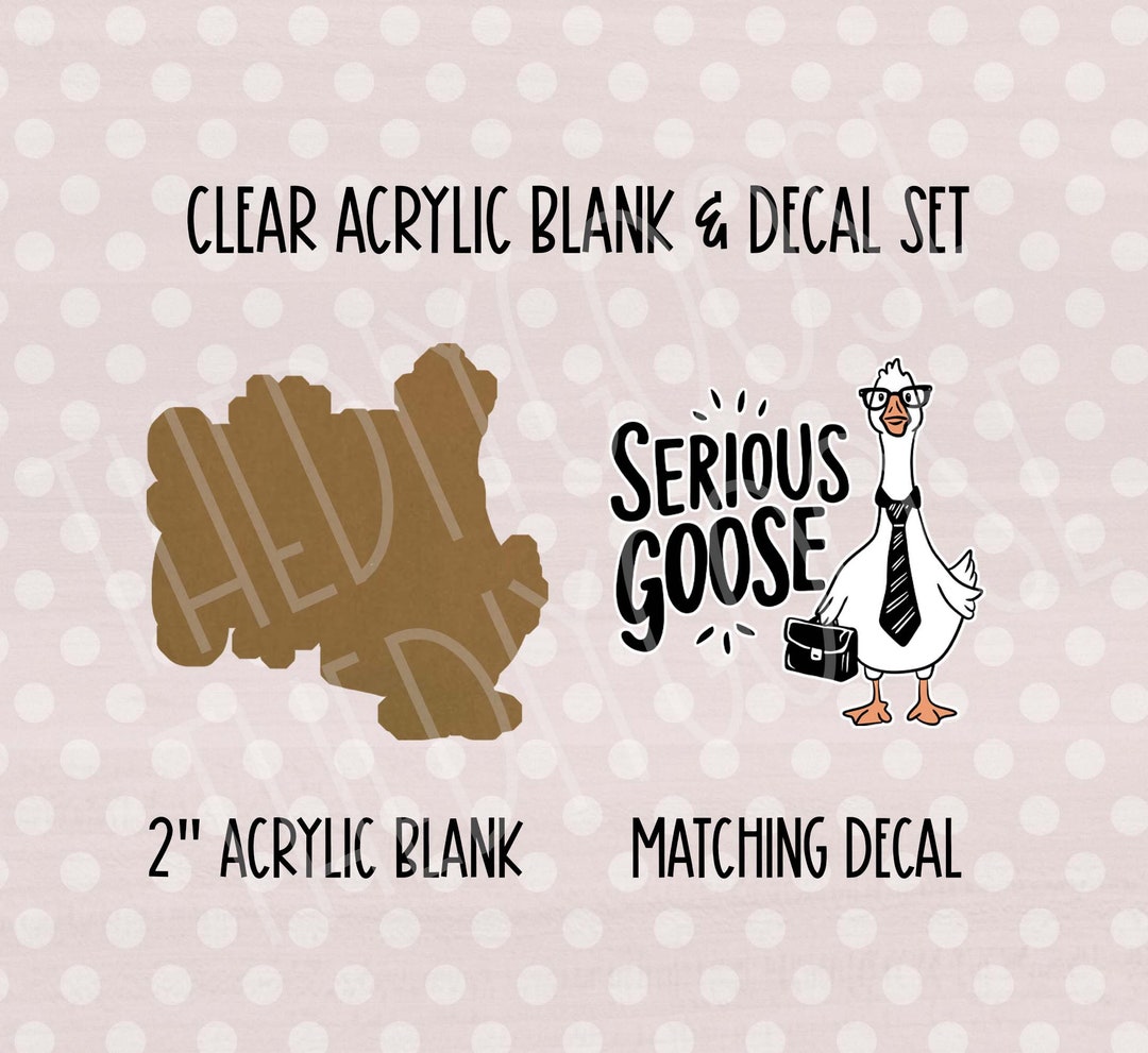 Serious Goose Clear Acrylic Blank and Matching Decal Funny Goose Clear ...