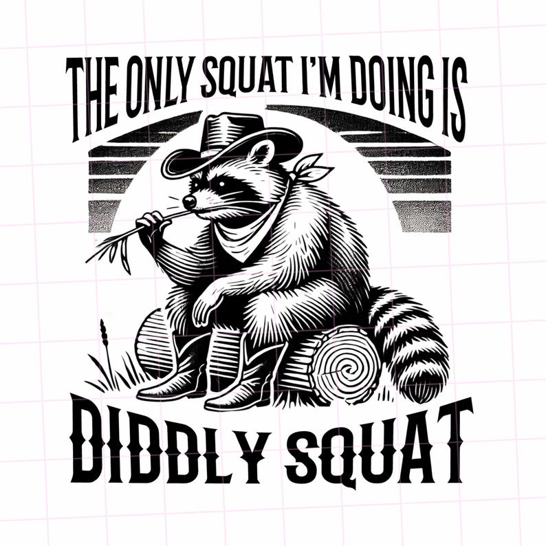 The Only Squat I'm Doing is Diddly Squat Raccoon PNG | Cut Print Laser ...