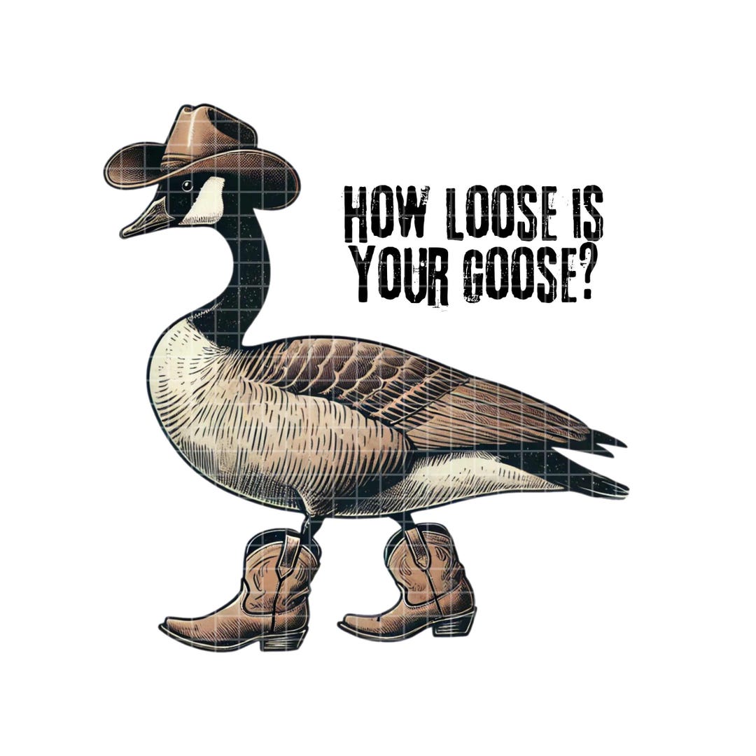 How Loose is Your Goose Png, Funny Goose Clipart, Cowboy Goose Design ...