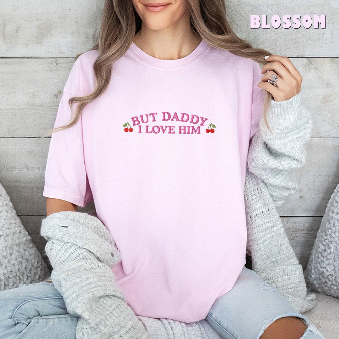 Embroidered but Daddy I Love Him T-shirt, Romantic Tee, Lover Gift Tee ...