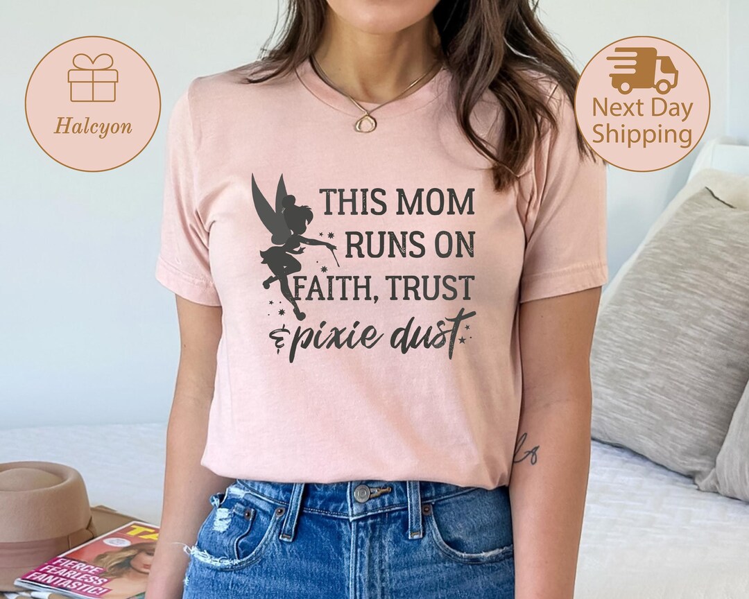 This Mom Runs on Faith Trust and Pixie Dust T-shirt, Tinkerbell Mom ...