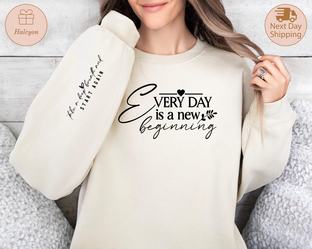 Every Day is A New Beginning Sweatshirt, Inspirational Sweatshirt ...