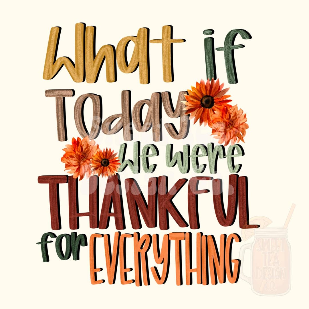 What If Today We Were Thankful for Everything - PNG - Faith, Floral ...