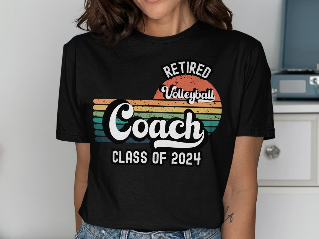 Retired Volleyball Coach Class of 2024 T-shirt Retirement Gift ...