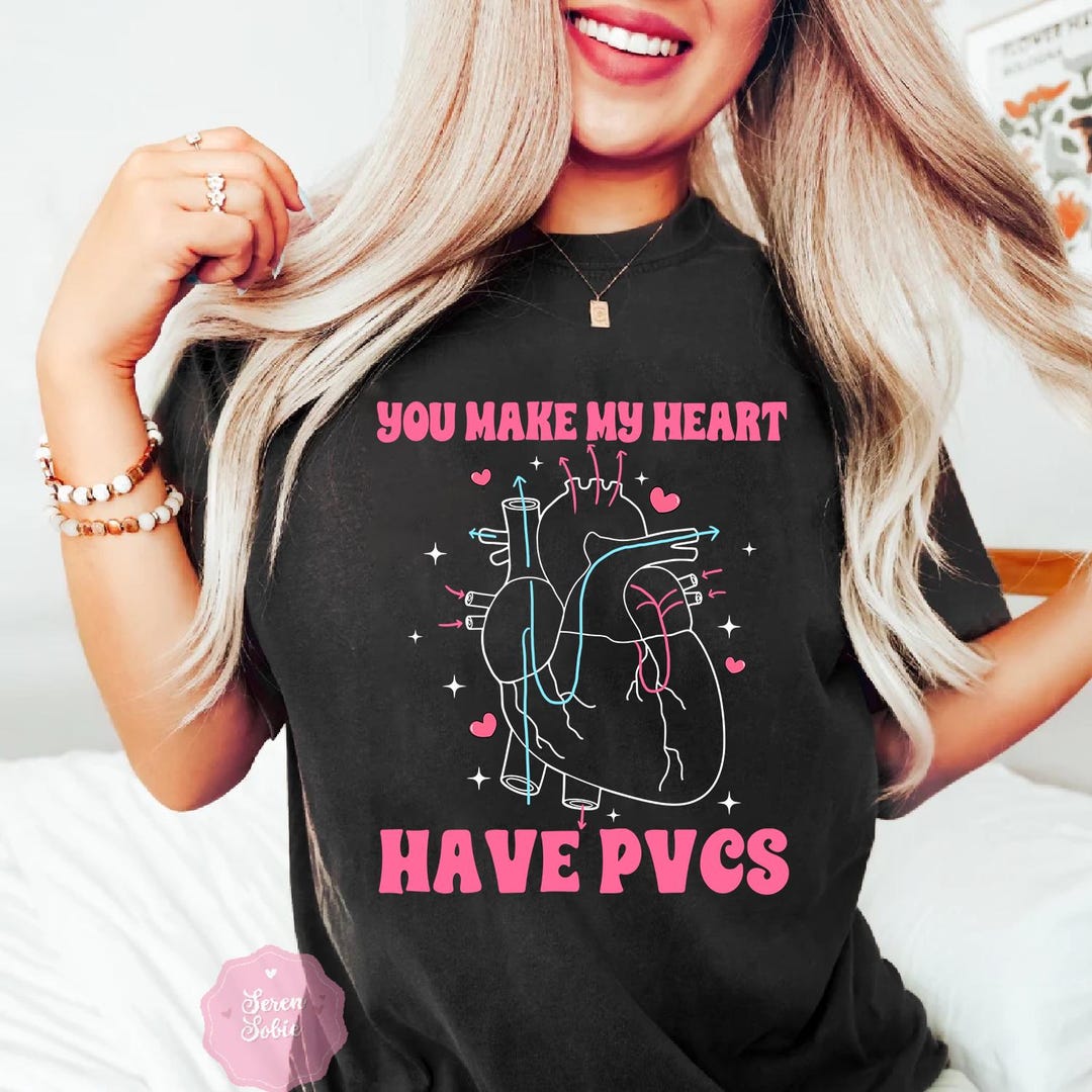 You Make My Heart Have PVCS Valentine Shirt, Heart Anatomy Shirt, Nurse ...