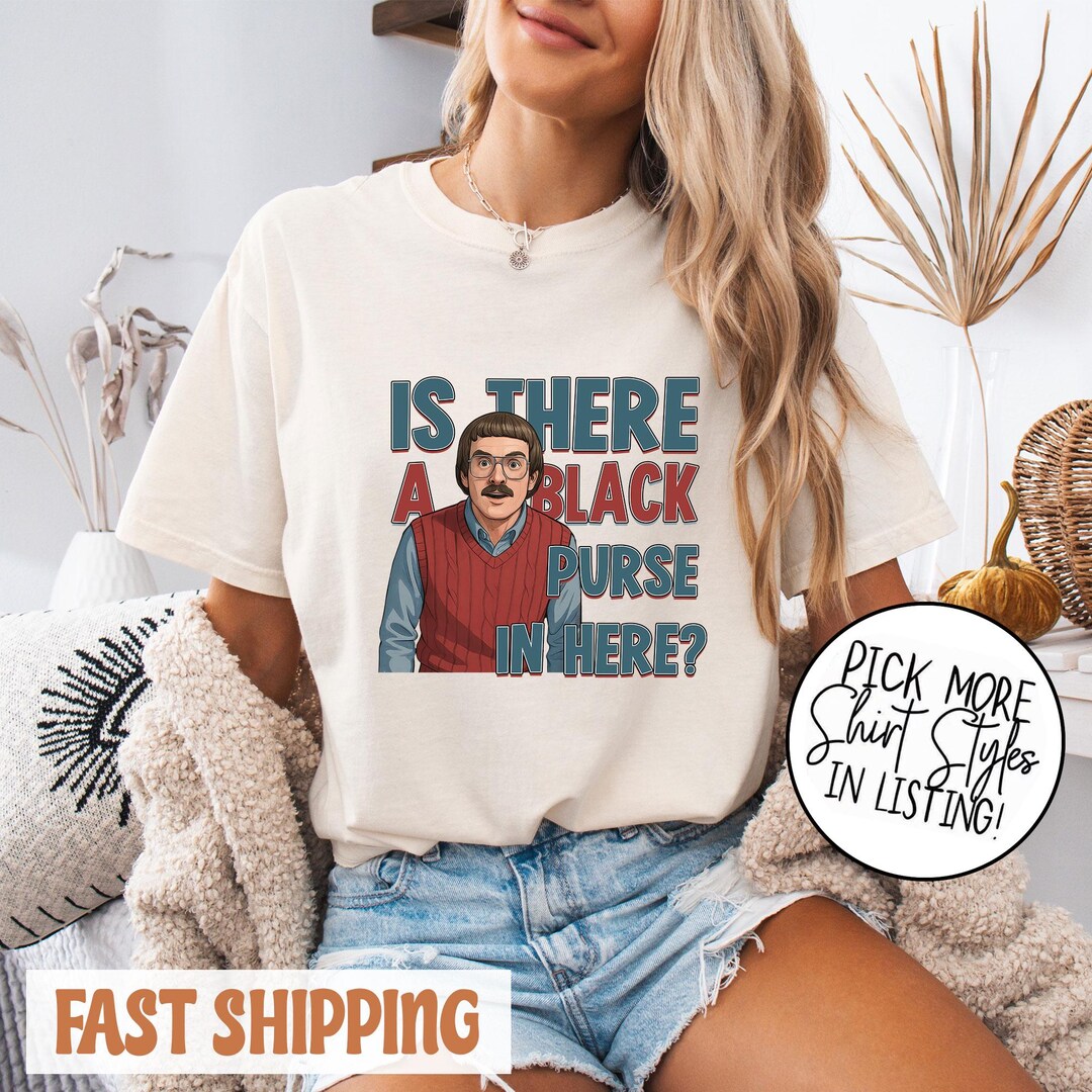 Comfort Color Chit Shirt, is There A Black Purse in Here Black Purse ...