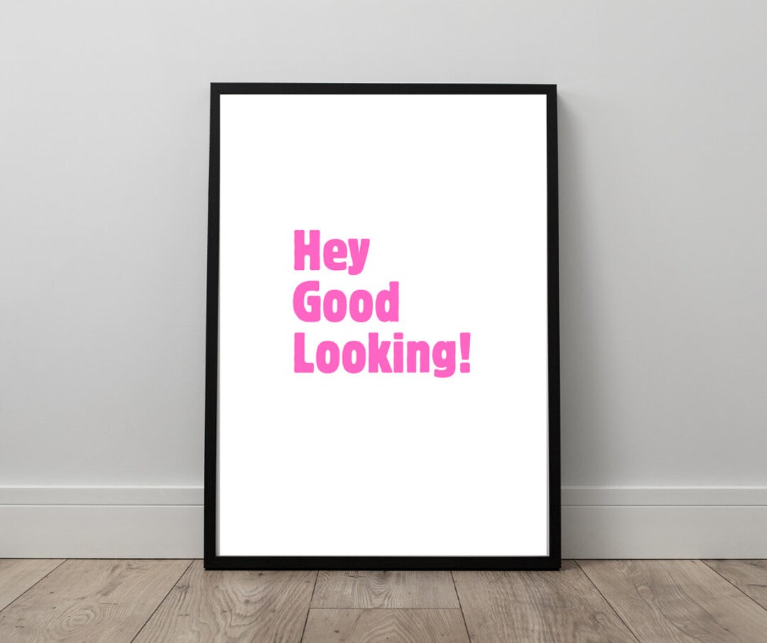 Hey Good Looking Digital Poster for Her for Him Inspirational Quote ...